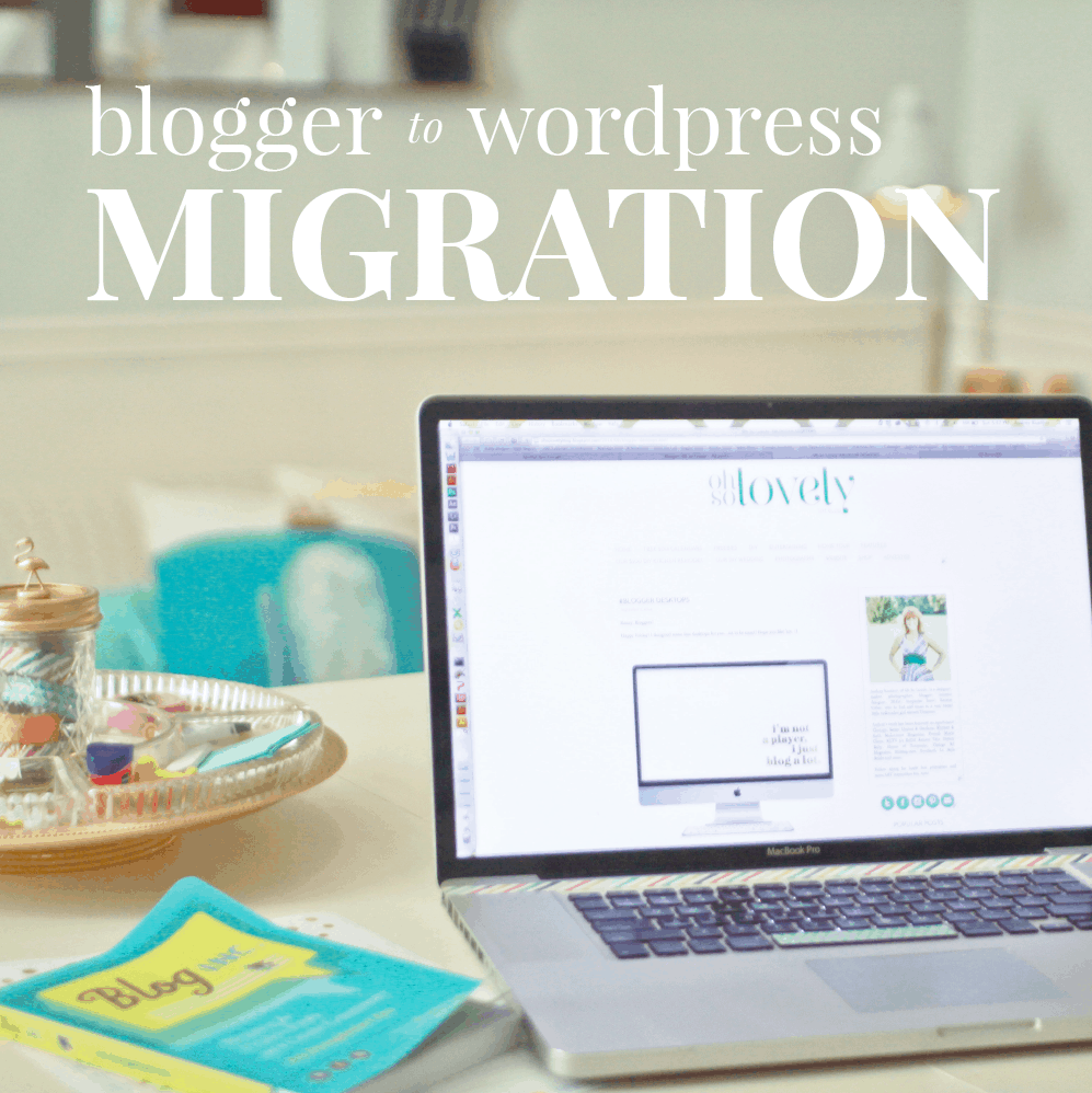 BLOG UPDATE // BLOGGER TO WORDPRESS MIGRATION – Oh So Lovely Blog
