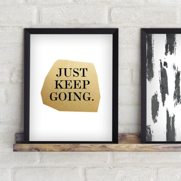 Motivational freebie print in a gold foil look just keep going.