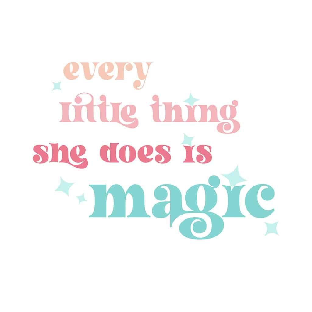 Every little thing she does is magic free printables – 16 design options!